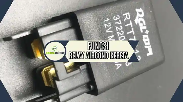 12 Fungsi Relay Aircond Kereta, Tanda Rosak dan Solusi