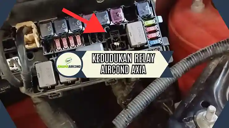Kedudukan Relay Aircond Axia, Cara Mengakses dan Mengganti
