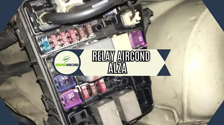 Relay Aircond Alza, Kedudukan dan Tanda Rosak