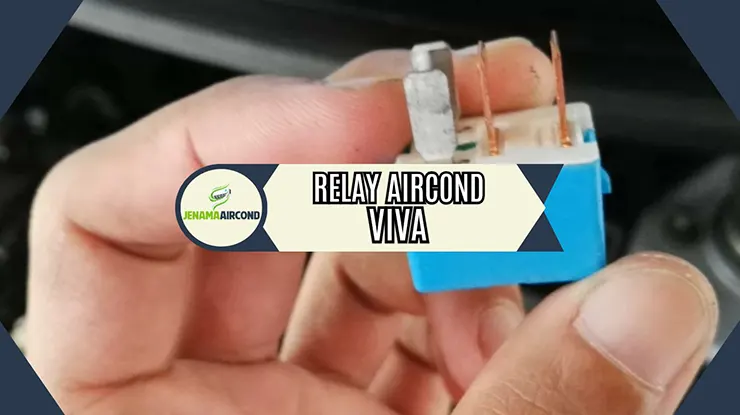 Relay Aircond Viva, Kedudukan dan Cara Tukar