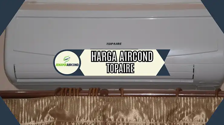 Harga Aircond Topaire Semua Model 2026