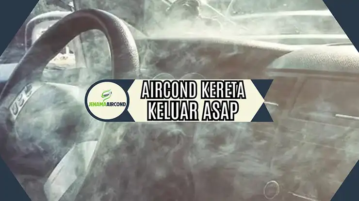 6 Punca Aircond Kereta Keluar Asap dan Cara Mengatasi