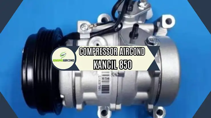 Harga Compressor Aircond Kancil 850 Original 2025