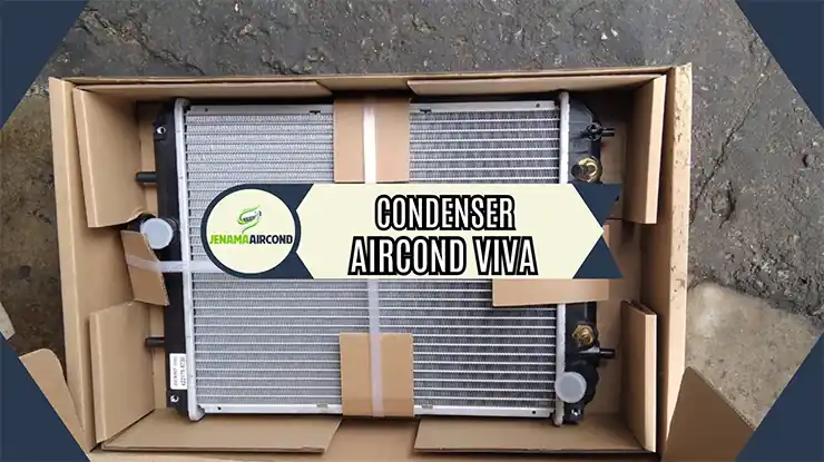 Condenser Aircond Viva, Harga, Kos dan Cara Tukar