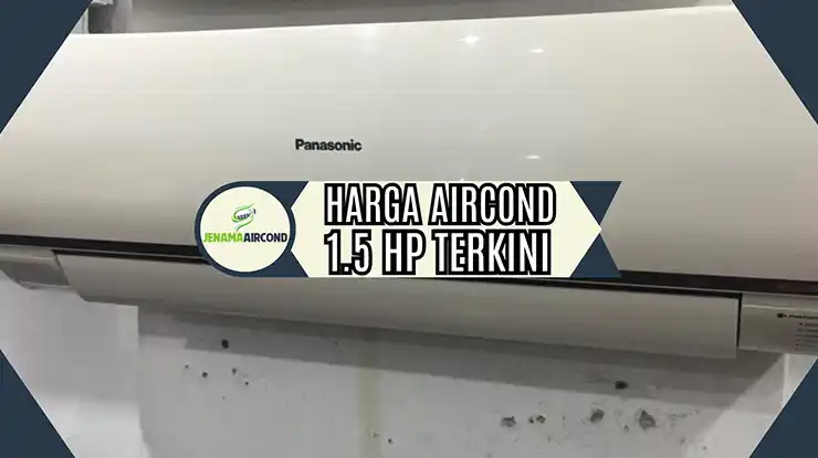 Senarai Harga Aircond 1.5 HP Terkini 2026