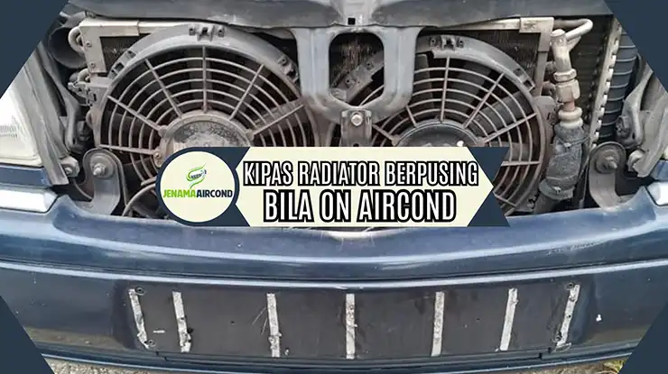 Kipas Radiator Berpusing Bila On Aircond