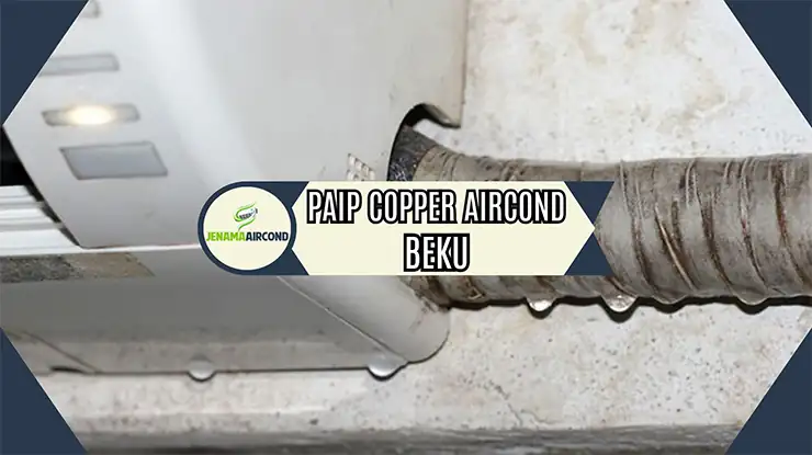 Paip Copper Aircond Beku, Punca dan Cara Mengatasi