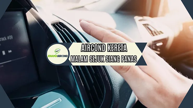 4 Punca Aircond Kereta Malam Sejuk Siang Panas