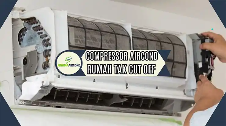 Compressor Aircond Rumah Tak Cut Off: Punca & Solusi