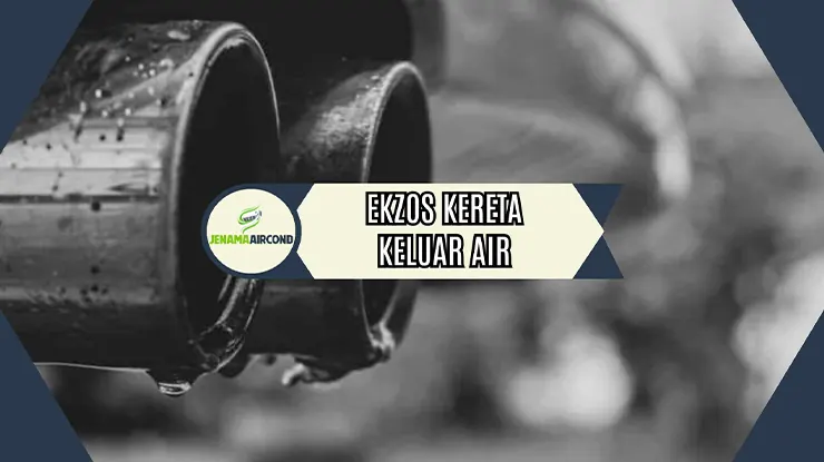 Ekzos Kereta Keluar Air: Punca dan Cara Mengatasi