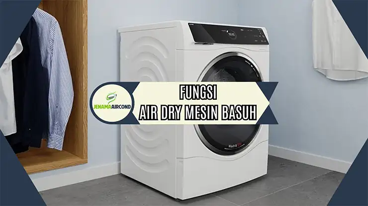 Fungsi Air Dry Mesin Basuh dan Cara Guna