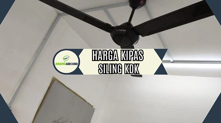 Harga Kipas Siling KDK: 3, 4 dan 5 Bilah 2025