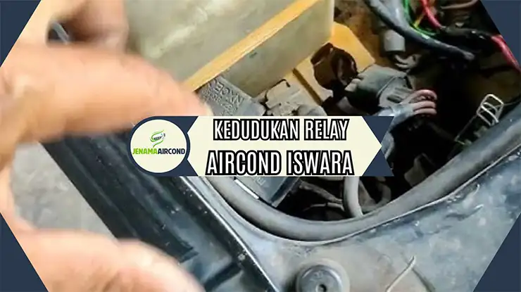 Kedudukan Relay Aircond Iswara: Tanda dan Cara Tukar