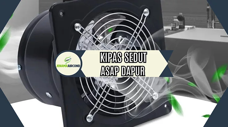 Kipas Sedut Asap Dapur: Harga, Jenis & Model 2025