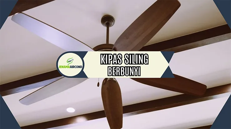 Kipas Siling Berbunyi: Punca dan Cara Mengatasi