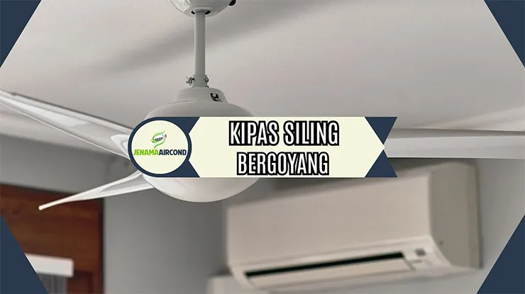 Kipas Siling Bergoyang: Punca dan Cara Mengatasi