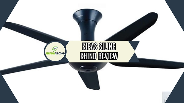 Kipas Siling Khind Review 2025: Kelebihan & Kekurangan