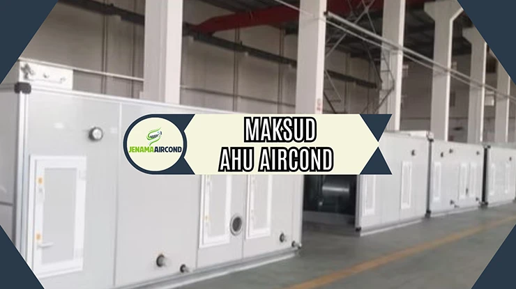 Maksud AHU Aircond: Fungsi & Komponen