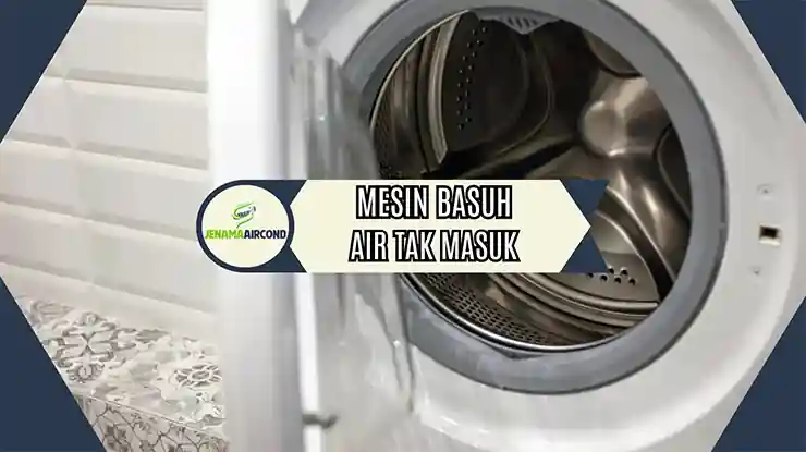 Mesin Basuh Air Tak Masuk: Punca dan Cara Mengatasi
