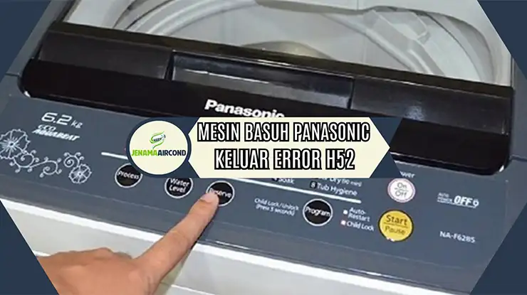Mesin Basuh Panasonic Keluar Error H52: Punca & Solusi