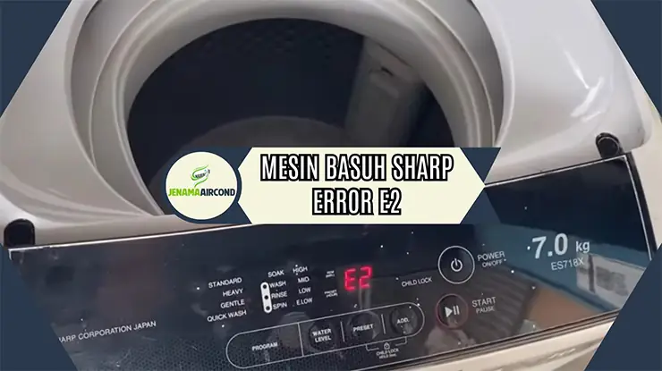 Mesin Basuh Sharp Error E2: Punca & Cara Mengatasi