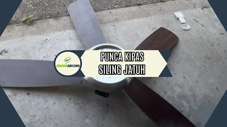 4 Punca Kipas Siling Jatuh & Pencegahan