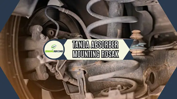 Tanda Absorber Mounting Rosak: Punca dan Solusi