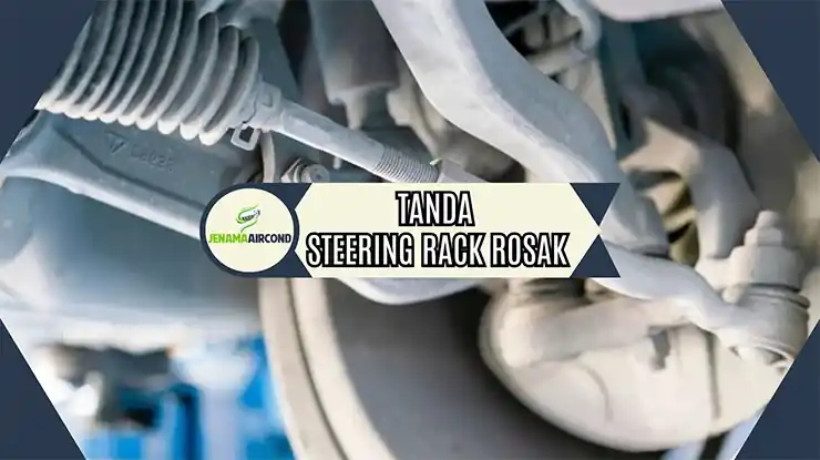 10 Tanda Steering Rack Rosak: Punca dan Solusi
