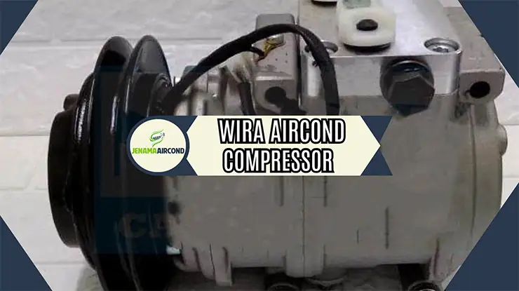Wira Aircond Compressor: Jadual, Jenis dan Harga 2025