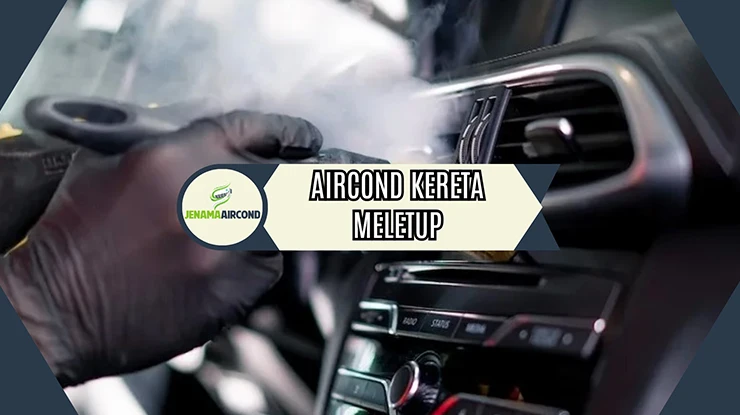 Punca Aircond Kereta Meletup dan Cara Mengatasinya