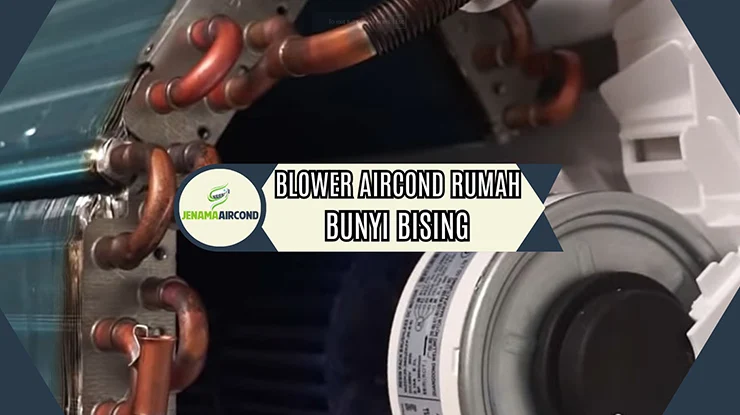 Punca Blower Aircond Rumah Bunyi Bising & Solusinya