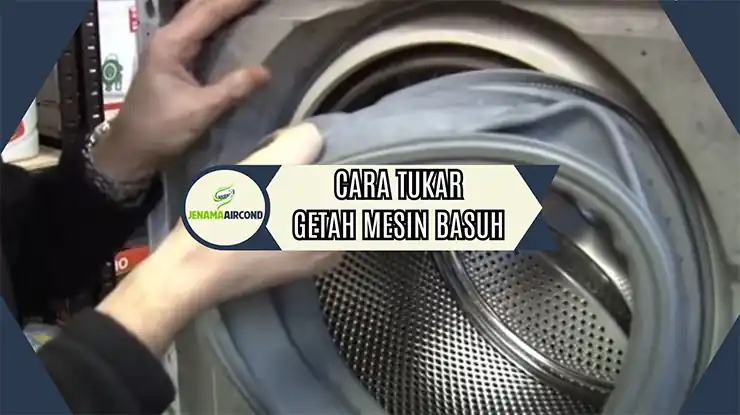 Cara Tukar Getah Mesin Basuh Front Load dan Top Load