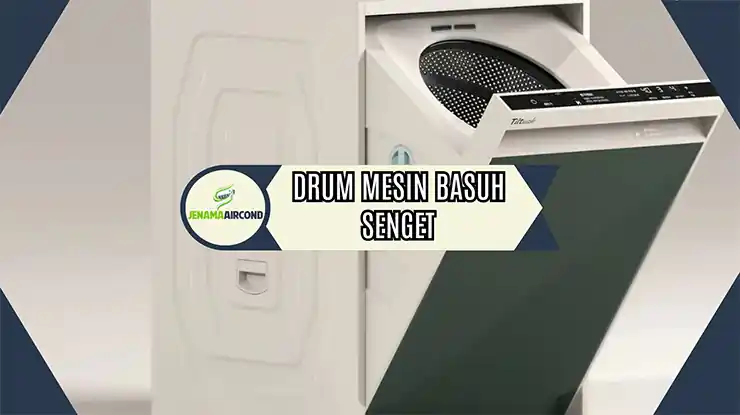 Tanda Drum Mesin Basuh Senget: Punca & Solusi