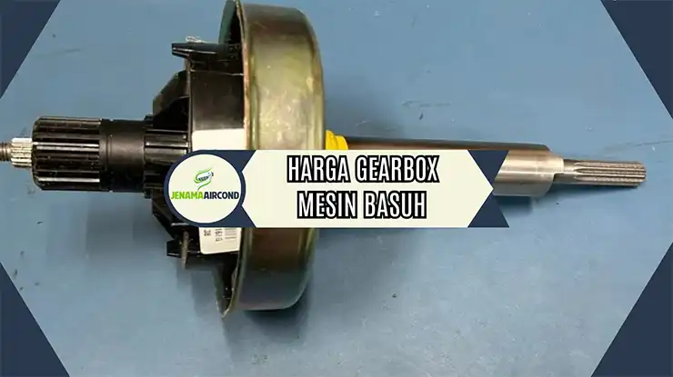 Harga Gearbox Mesin Basuh Mengikut Jenama 2026