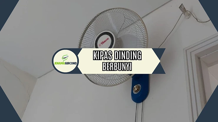 4 Punca Kipas Dinding Berbunyi dan Cara Mengatasinya