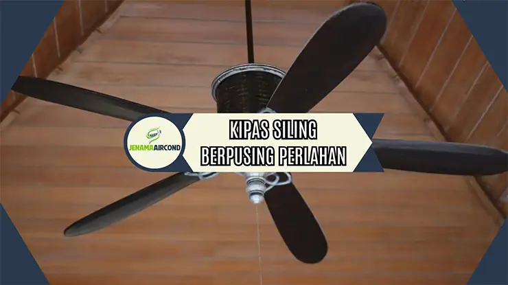 Kipas Siling Berpusing Perlahan: Punca & Cara Lajukan