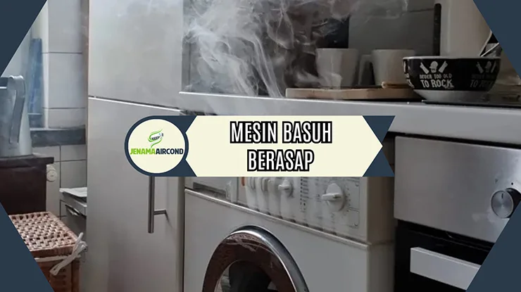 Punca Mesin Basuh Berasap: Cara Mengatasi & Mencegah