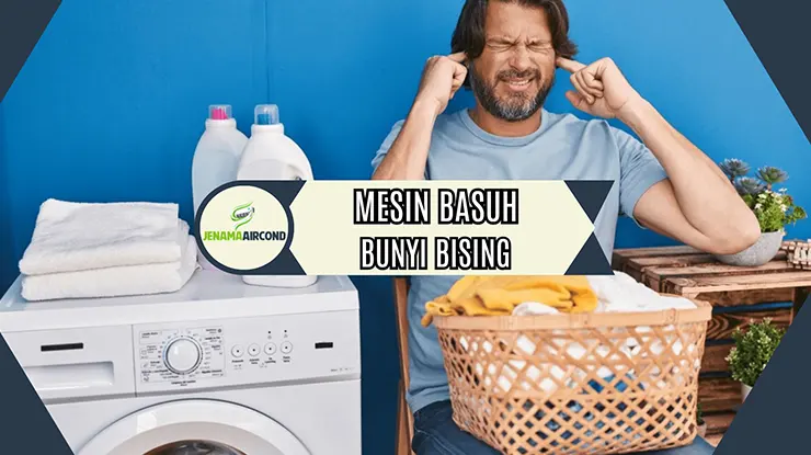 Mesin Basuh Bunyi Bising: Punca & Cara Mengatasinya