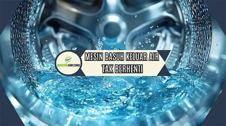 Mesin Basuh Keluar Air Tak Berhenti: Punca & Solusi Mesin Basuh Keluar Air Tak Berhenti: Punca & Solusi