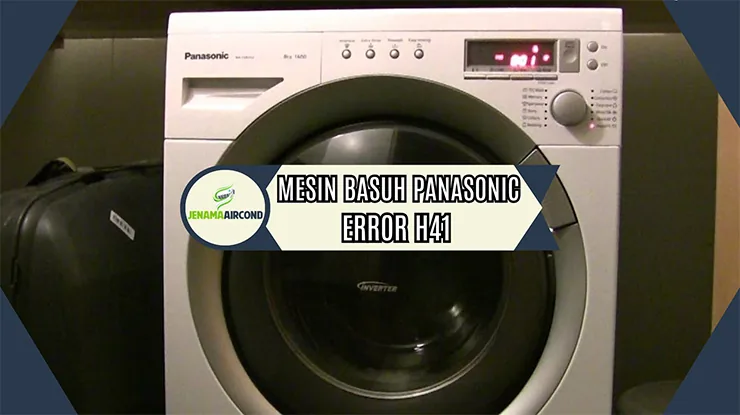 Mesin Basuh Panasonic Error H41: Punca & Solusi