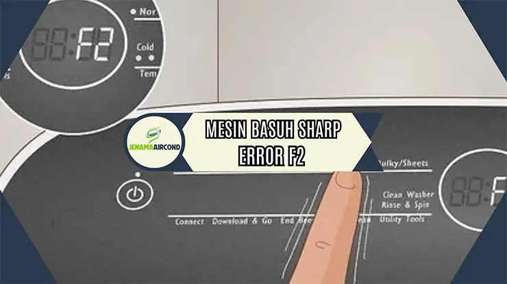 Mesin Basuh Sharp Error F2: Maksud, Punca & Solusi