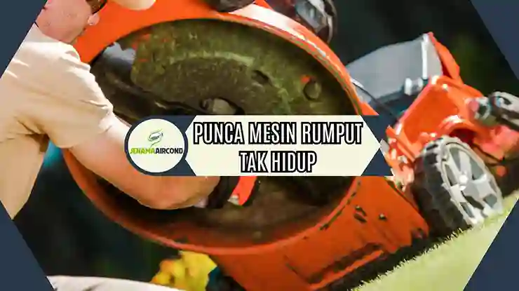 5 Punca Mesin Rumput Tak Hidup dan Cara Baiki