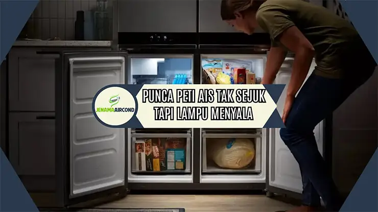 7 Punca Peti Ais Tak Sejuk Tapi Lampu Menyala & Solusi