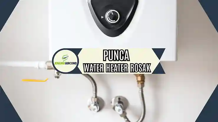 3 Punca Water Heater Rosak dan Cara Baiki