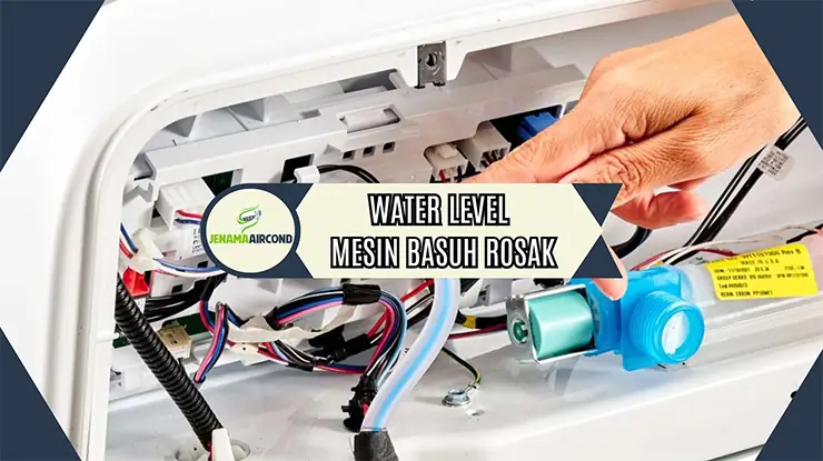 Punca Water Level Mesin Basuh Rosak & Cara Atasi