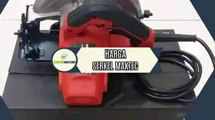 Harga Serkel Maktec Murah dan Terbaik 2025