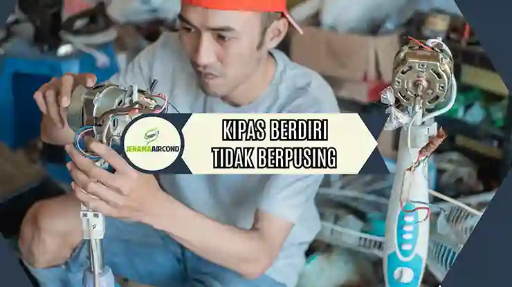Kipas Berdiri Tidak Berpusing: Punca dan Cara Baiki