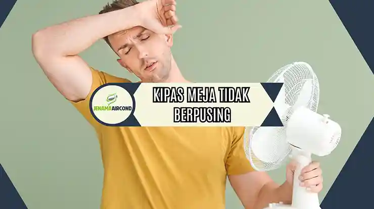 Kipas Meja Tidak Berpusing: Punca dan Cara Baiki
