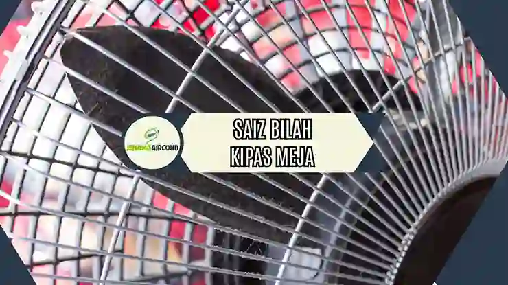 Saiz Bilah Kipas Meja dan Cara Ukur - Jenamaaircond.my