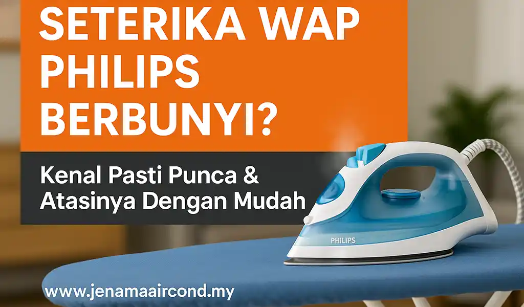 Seterika Wap Philips Berbunyi? Ini Punca & Cara Atasi